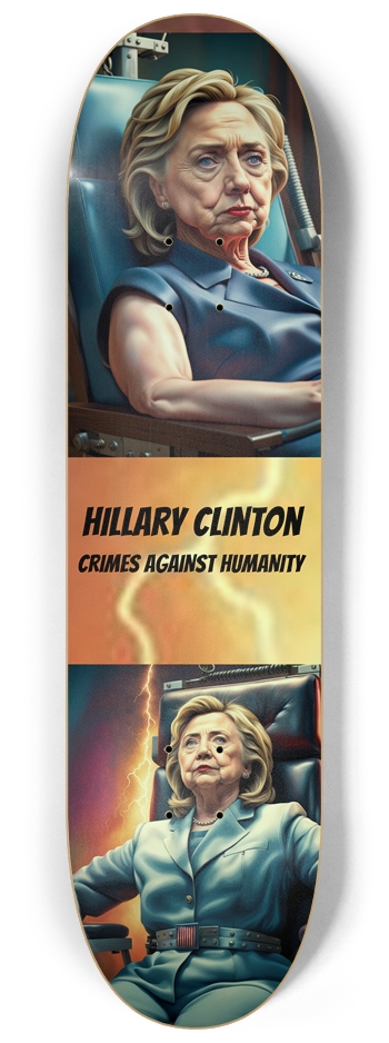 Hillary Crimes against humanity 8-1/4 Skateboard Deck by VoodooJunkie